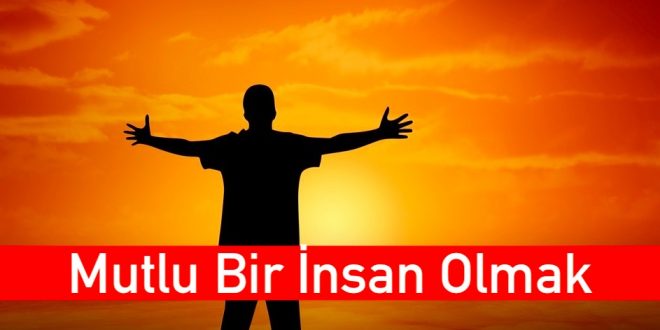 Mutlu Bir İnsan Olmanın Yolları Nelerdir? – BekçiAlımı